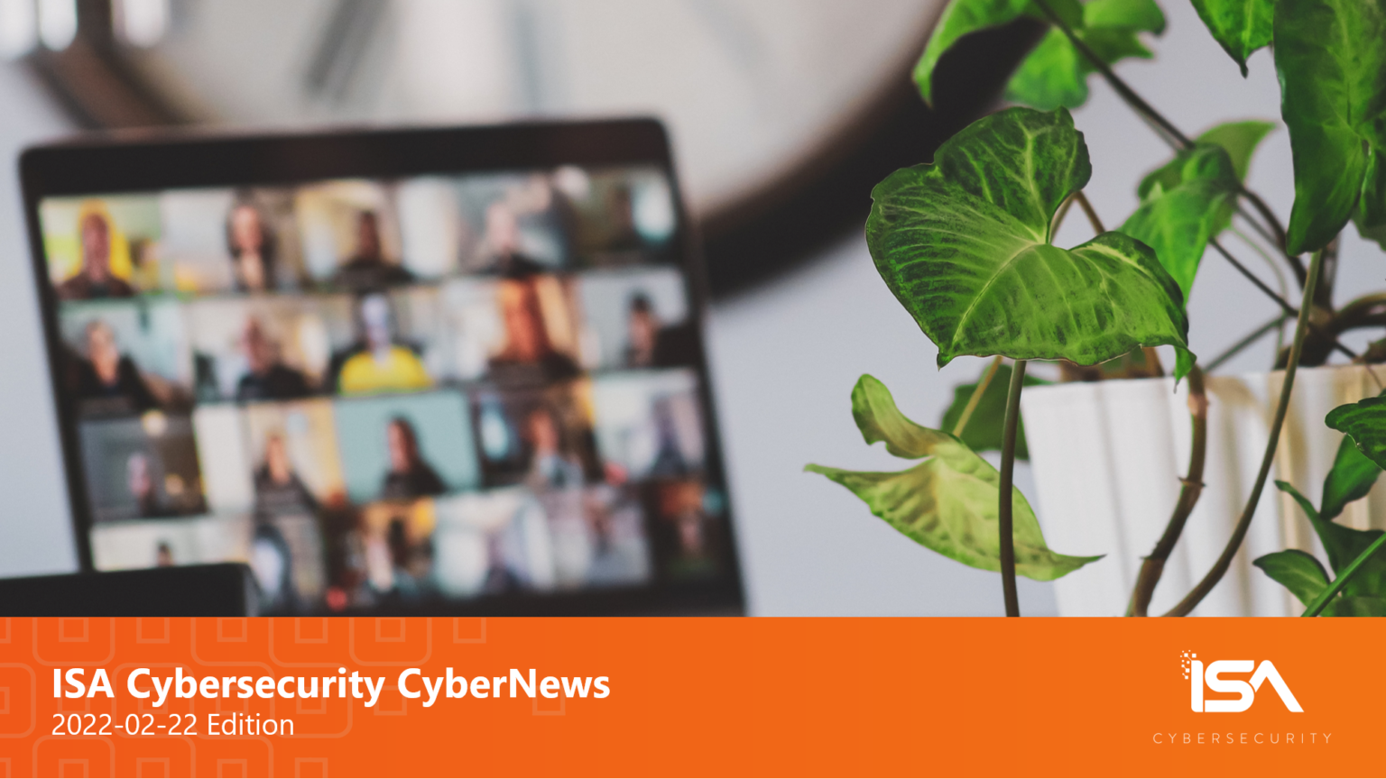 Latest Cybersecurity News 2022-02-22 Edition | ISA Cybersecurity Inc.