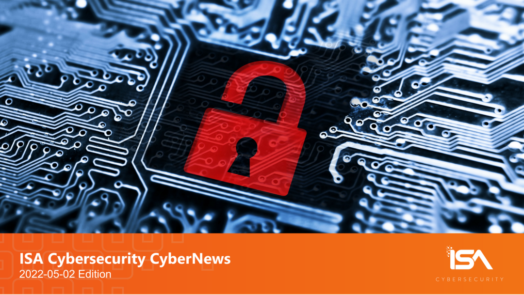 Latest Cybersecurity News 2022-05-02 Edition | ISA Cybersecurity Inc.