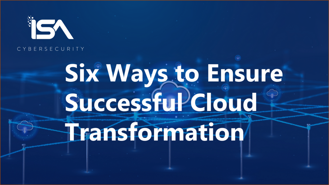Six ways to ensure successful cloud transformation | ISA Cybersecurity Inc.