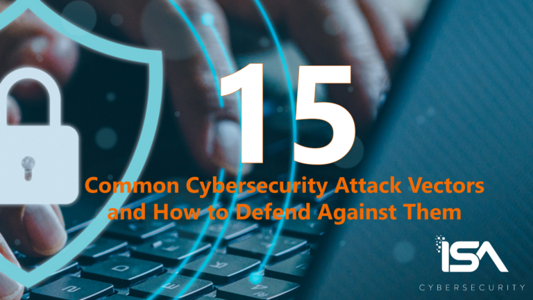 Strategies to Defend Against the 15 Common Cyber Attack Vectors | ISA Cybersecurity Inc.