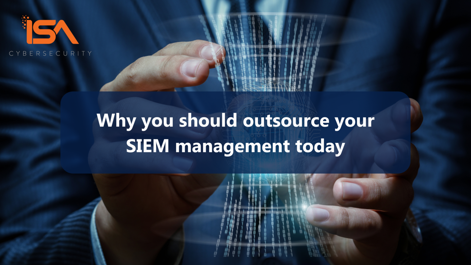 Why you should outsource your SIEM management today | ISA Cybersecurity Inc.